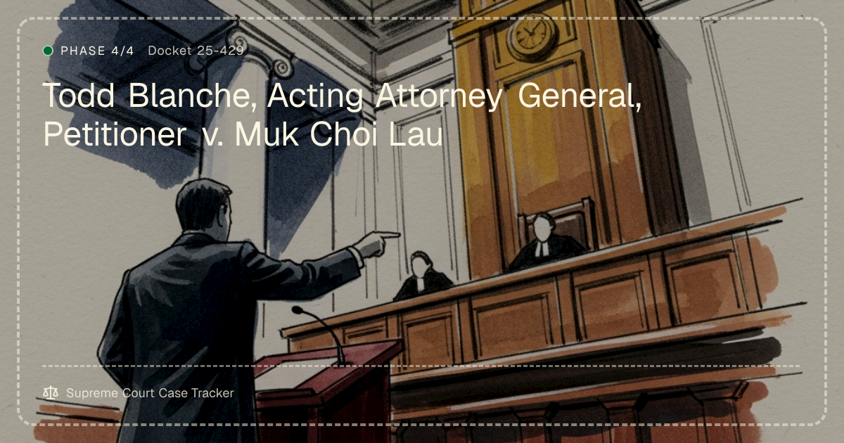 Todd Blanche, Acting Attorney General, Petitioner v. Muk Choi Lau (2026 ...